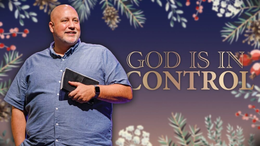 Message: “God Is In Control” from Scott Vander Ploeg – Sunlight Church