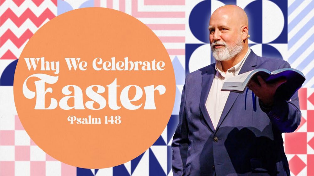 Message: “Why We Celebrate Easter” from Scott Vander Ploeg – Sunlight ...