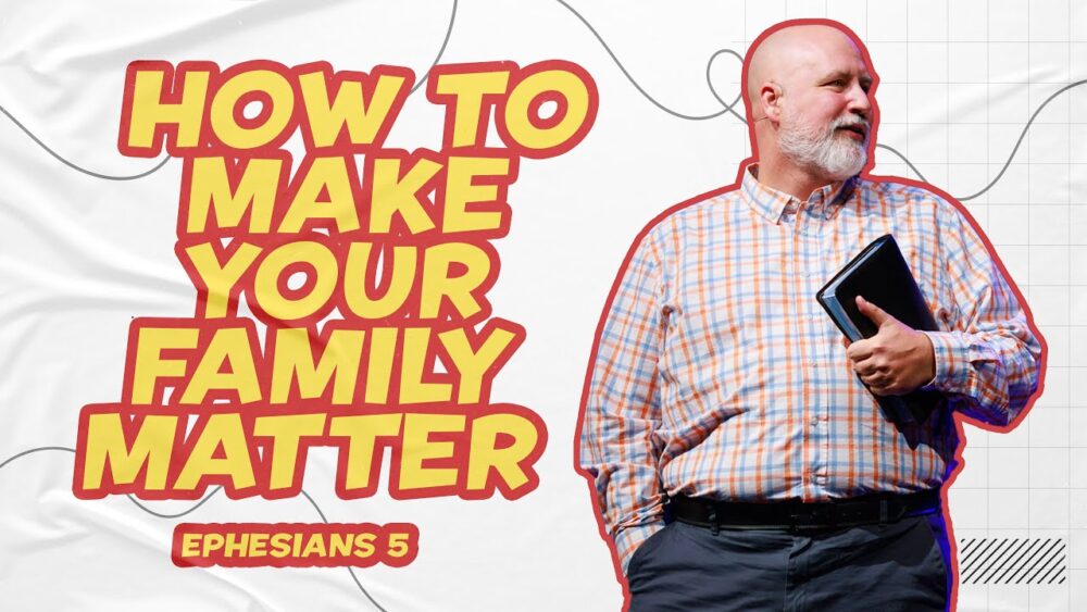 Message: “How To Make Your Family Matter” from Scott Vander Ploeg ...
